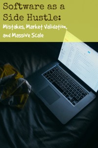Software as a Side Hustle: Mistakes, Market Validation, and Massive Scale