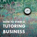 How to Start a Tutoring Business: How I Earn $1000/week as a Tutor